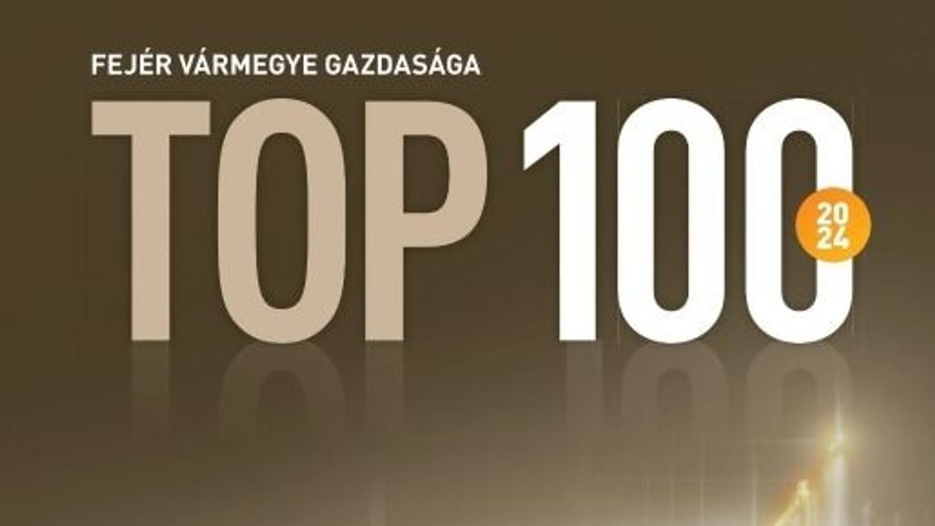 Fejér megye vezető vállalatai szerepelnek TOP 100 kiadványunkban